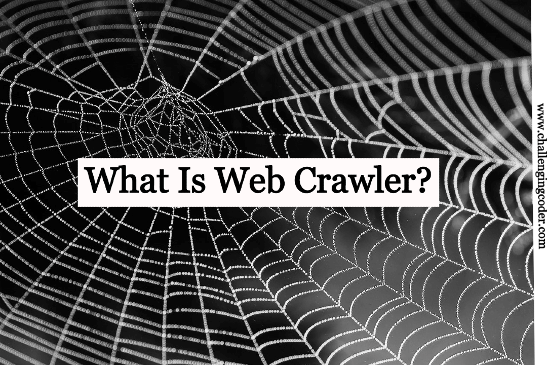 What Is Web Crawler? And How It Works? - Challenging Coder